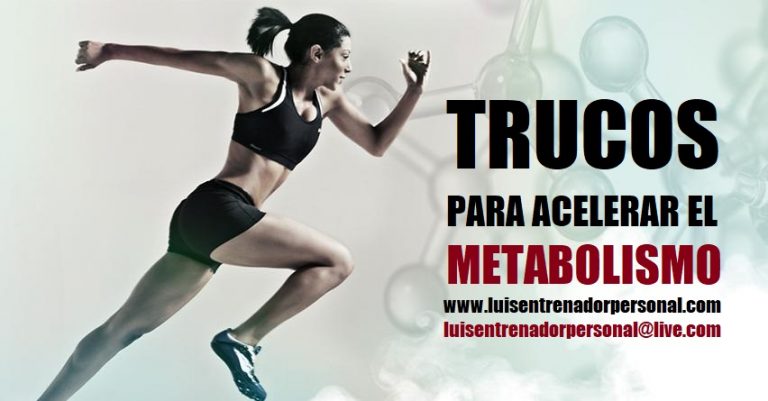 Trucos para acelerar el Metabolismo y adelgazar rápidamente